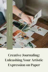 Creative Journaling 101: Your Ultimate Guide - Vaughn Journals